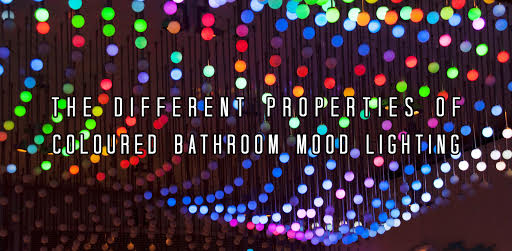 The Different Properties of Coloured Bathroom Mood Lighting